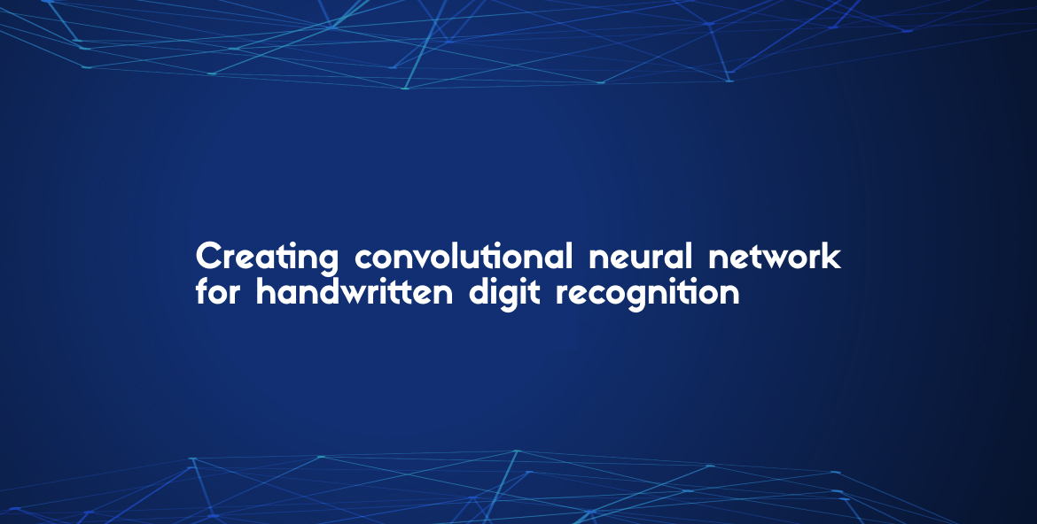 Creating Convolutional Neural Network for Handwritten Digit Recognition ...