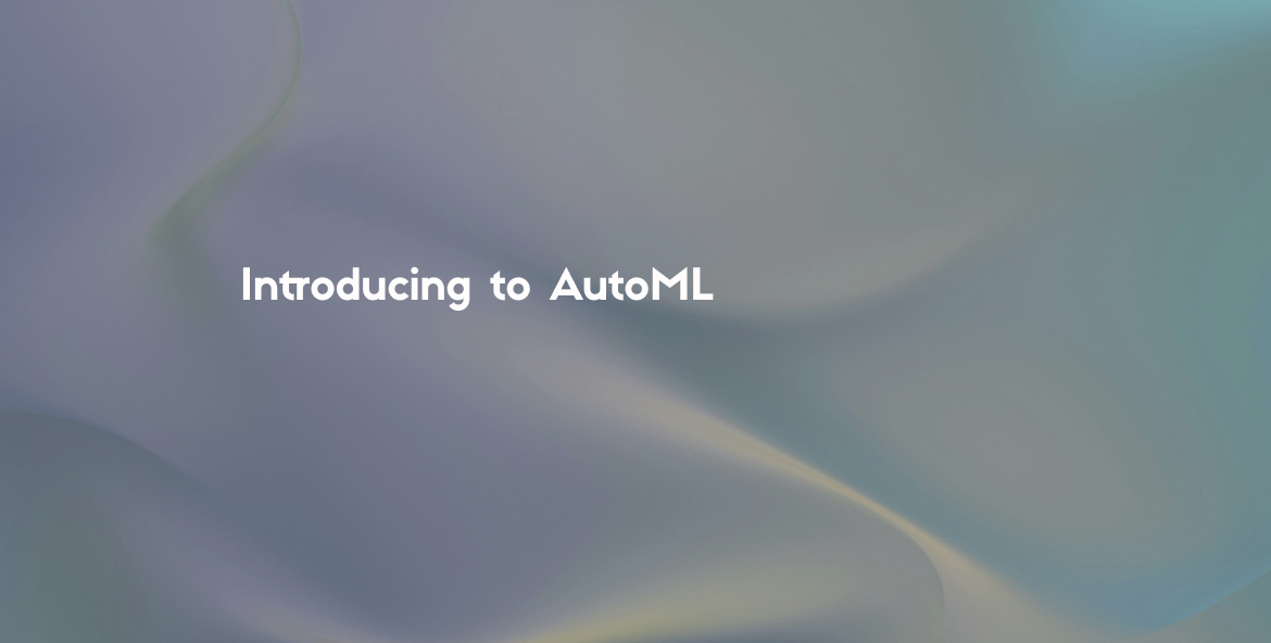 Introducing AutoML – Simplifying Machine Learning | Elinext Blog